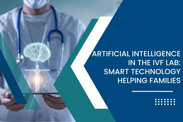 AI in IVF Labs: Smarter Embryo Selection & Success