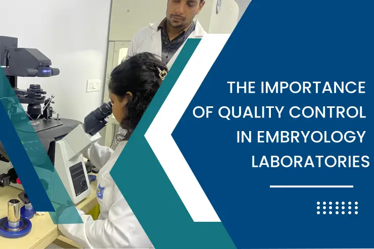Why Quality Control Matters in Embryology Labs for Successful IVF